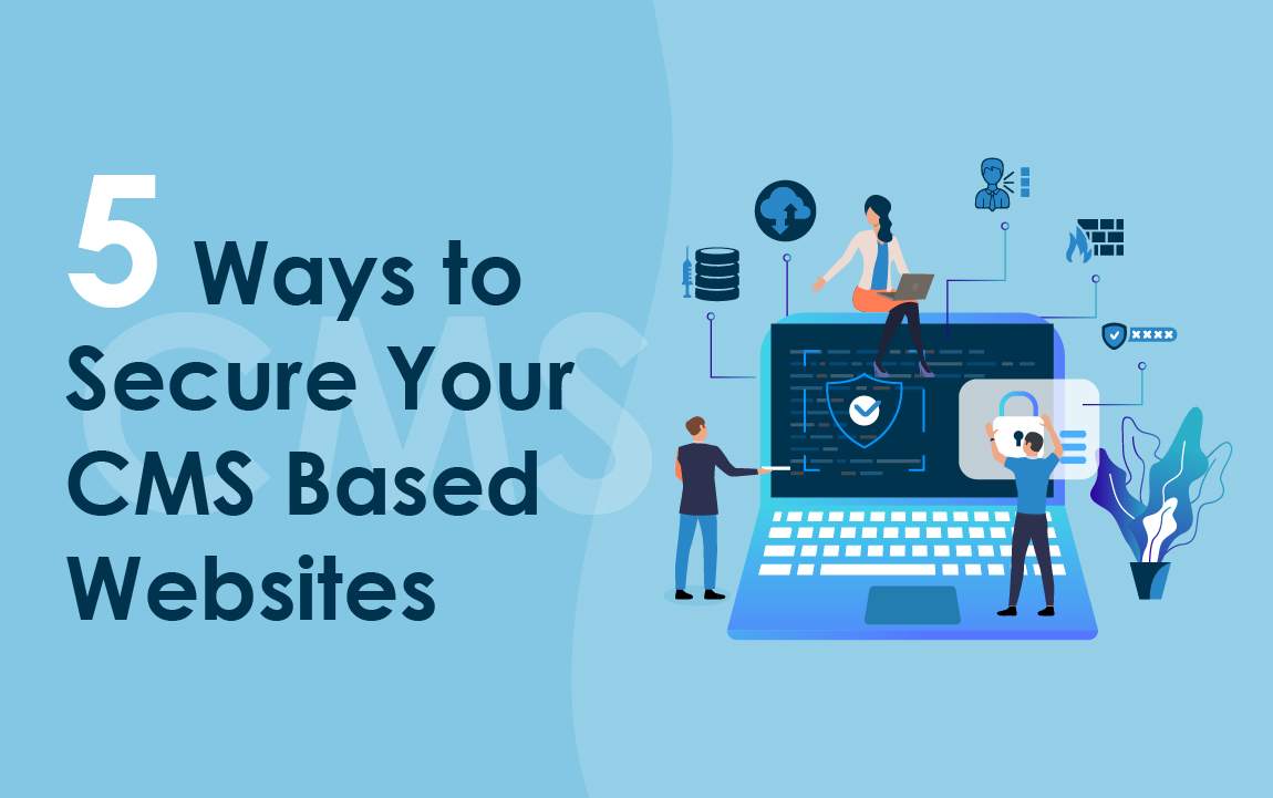 5 Ways to Secure Your CMS Based Websites 5 Ways to Secure Your CMS Based Websites